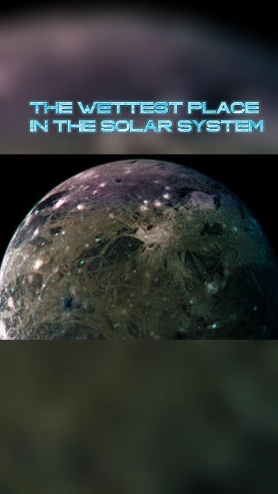 The Wettest Place In Our Solar System - 35 Times More Water Than Earth ...