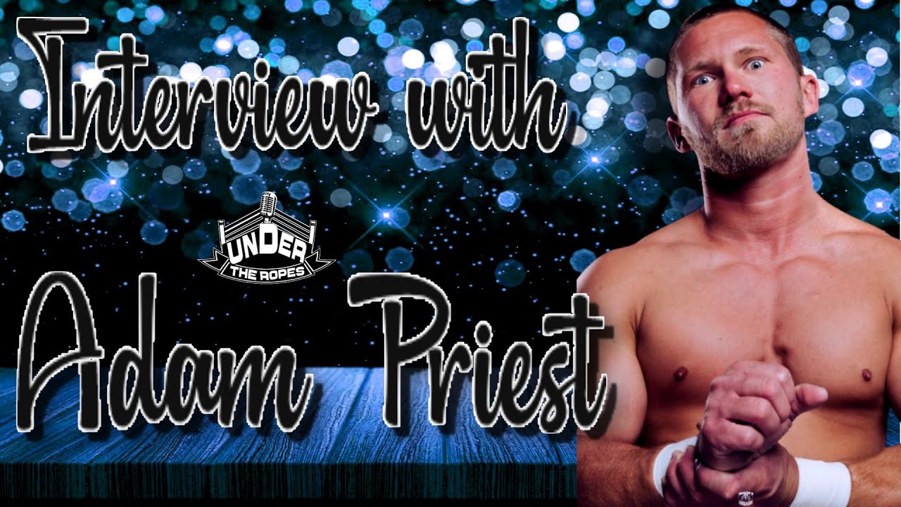 Interview with Adam Priest- Under the Ropes- Episode #214 - YouTube