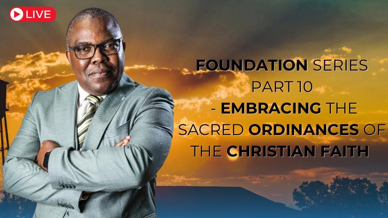 🔴 Foundation Series #10 - Embracing The Sacred Ordinances of Christian ...