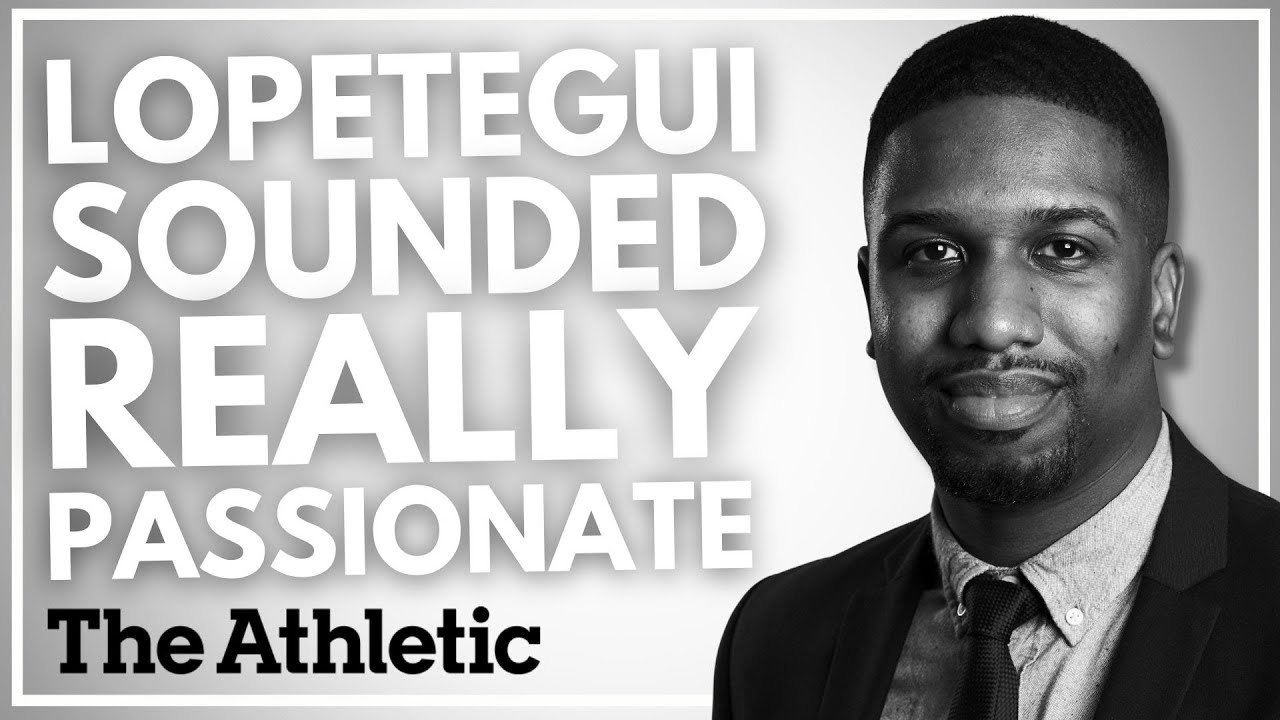 "LOPETEGUI CAME ACROSS AS A REALLY PASSIONATE GUY!" | THE ATHLETIC'S ...