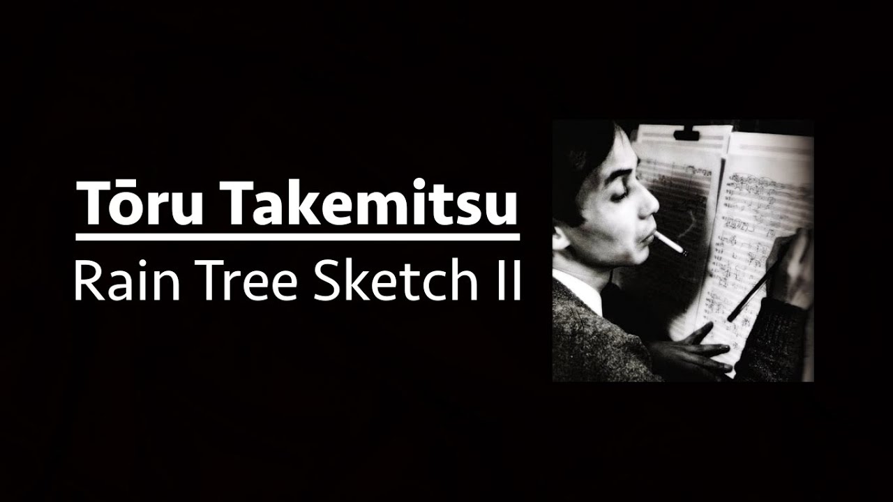 Tōru Takemitsu - Rain Tree Sketch II - YouTube