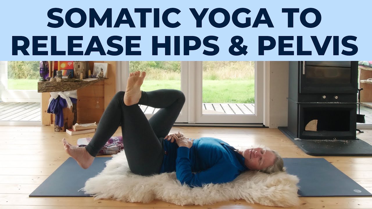 Somatic Yoga To Release Hips And Pelvis - YouTube