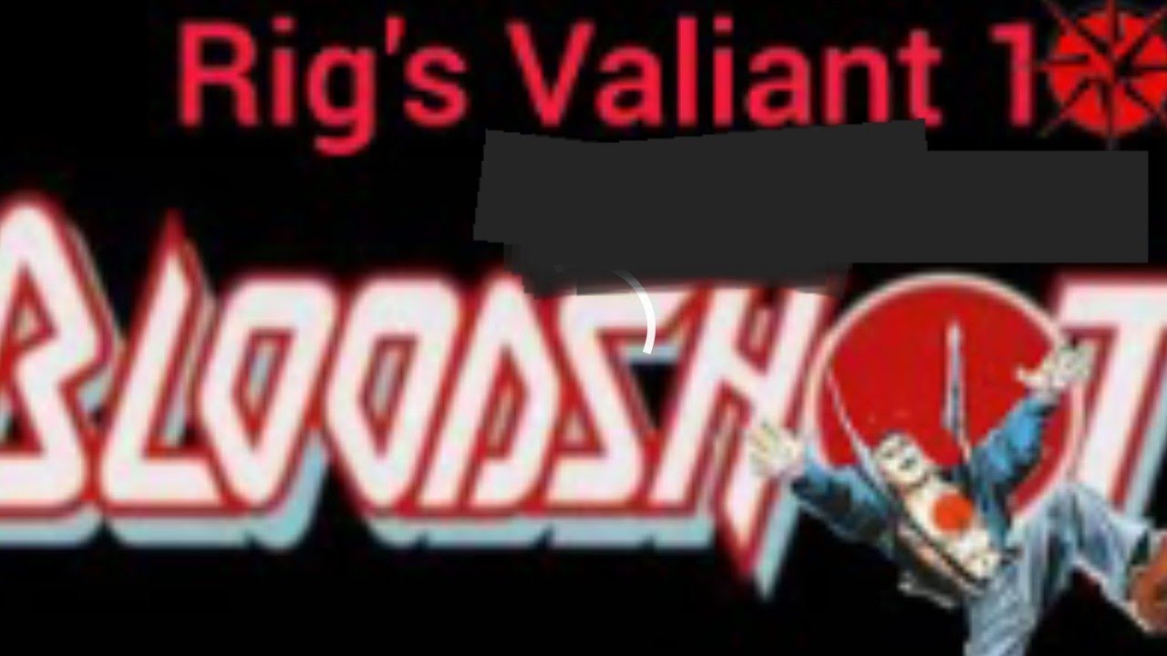 RIG'S Valiant: Episode 1O: BLOODSHOT (1990's) - YouTube