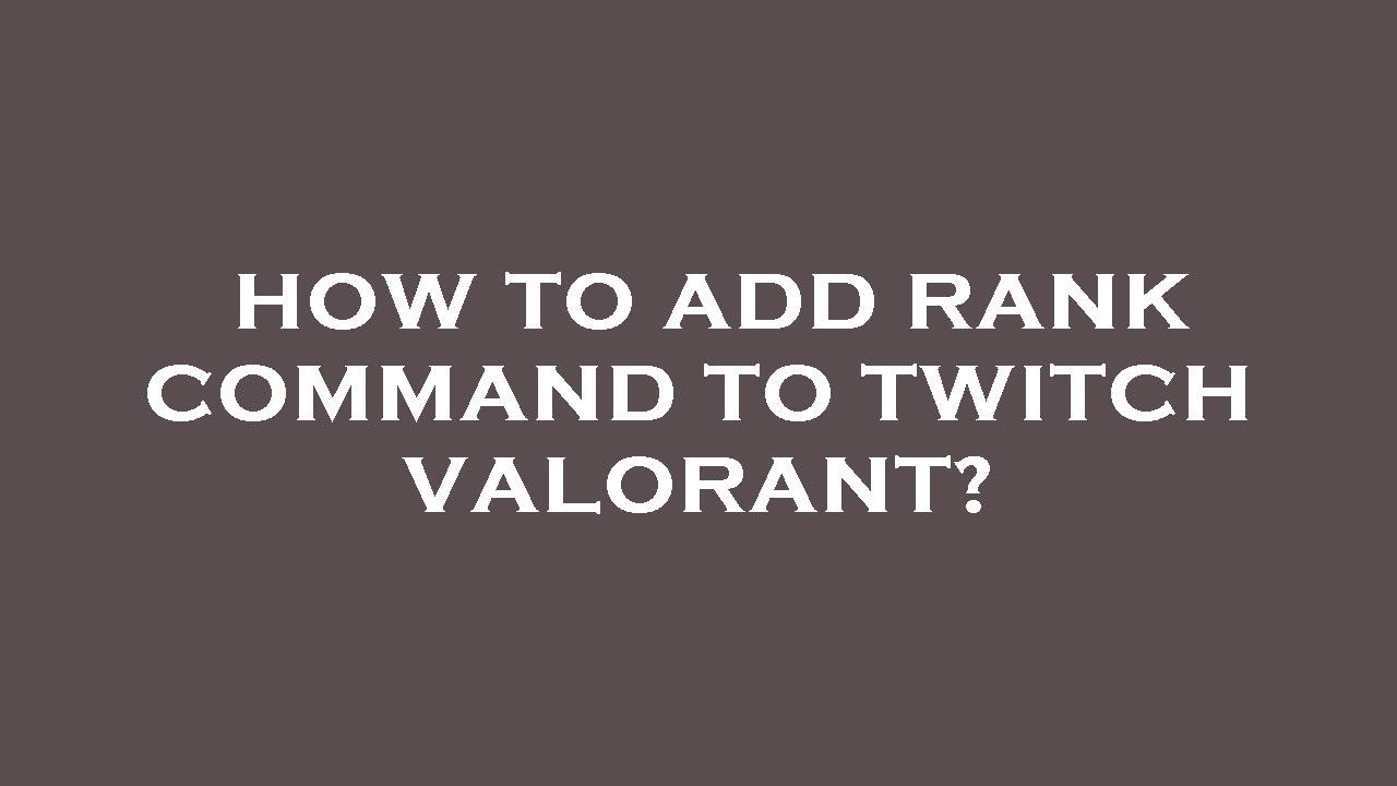 How to add rank command to twitch valorant? - YouTube