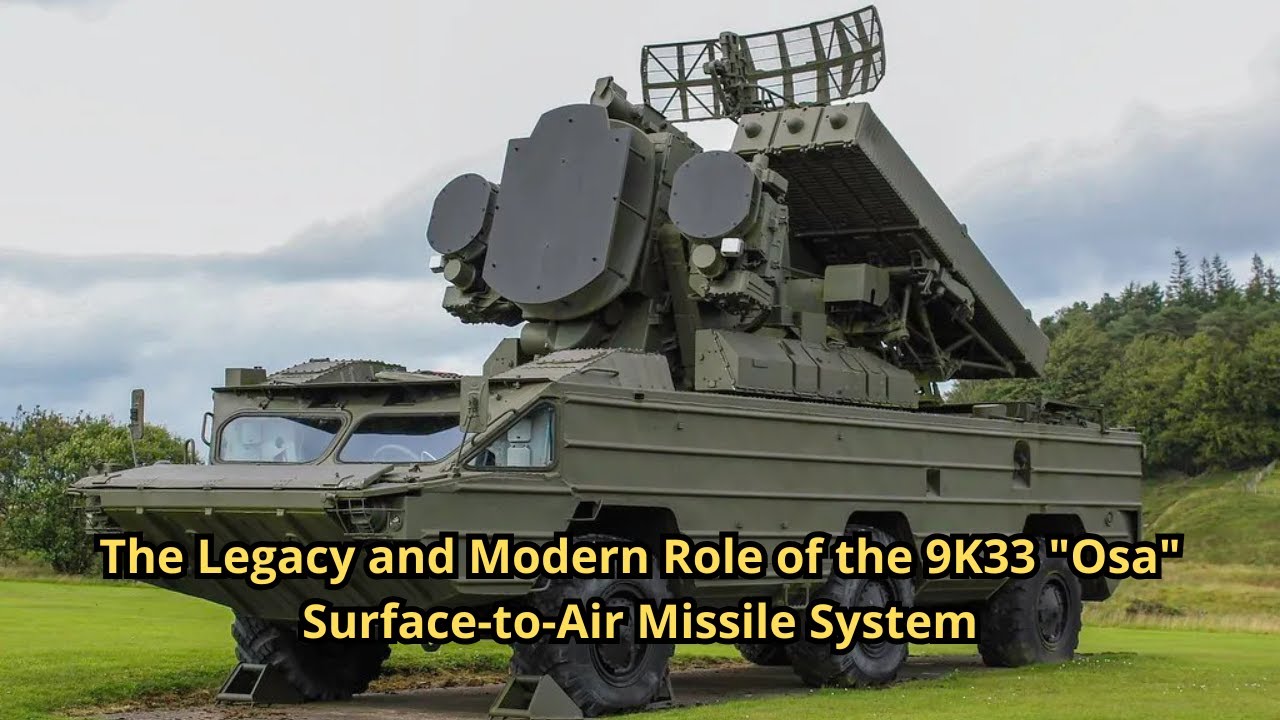 The Legacy and Modern Role of the 9K33 Osa Surface to Air Missile ...