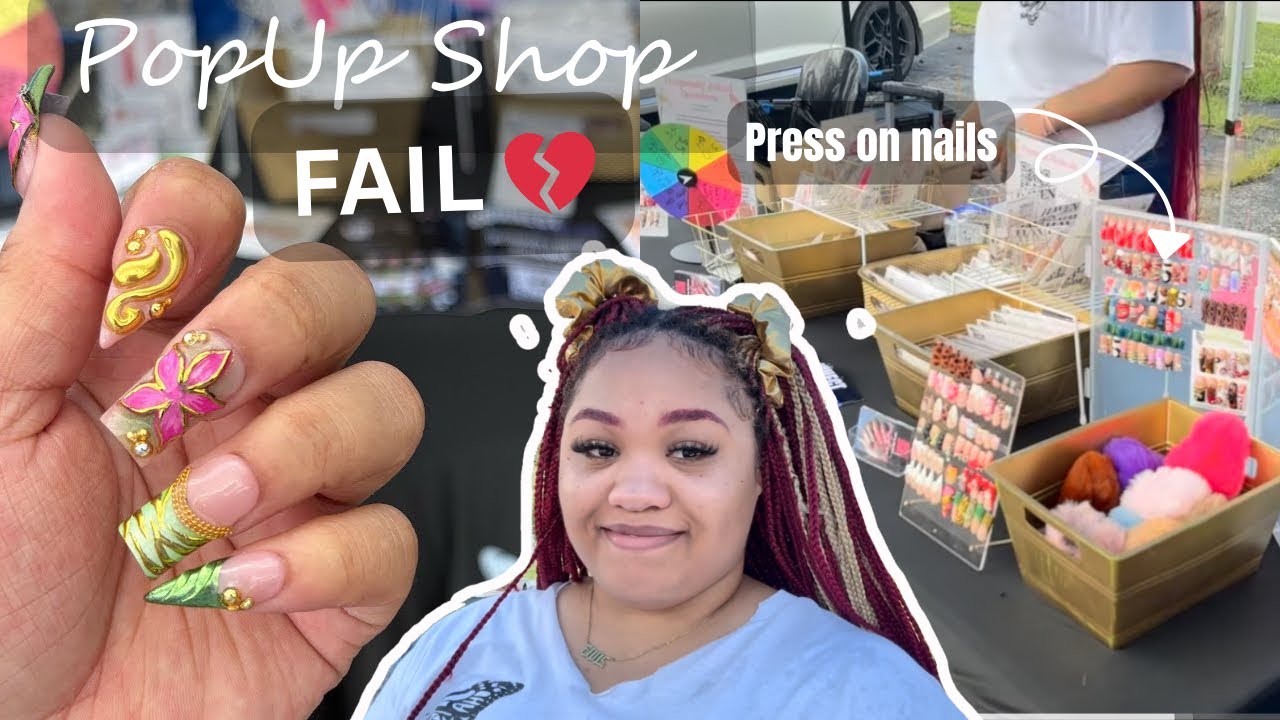 DAY IN MY LIFE AS A PRESS ON NAIL TECH : POP UP SHOP EVENT FAIL! I GOT ...