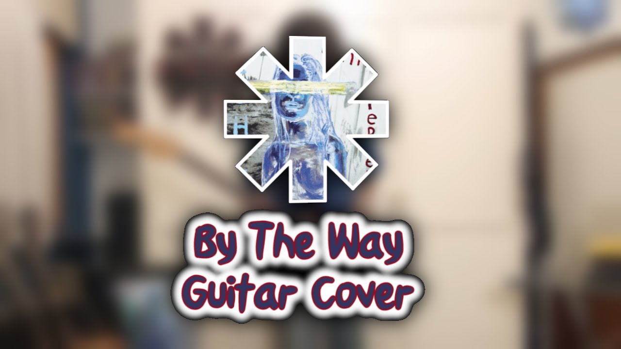 By The Way - Red Hot Chili Peppers - Guitar Cover #redhotchilipeppers # ...