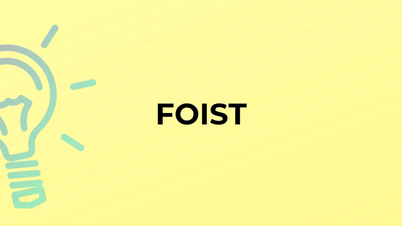 What is the meaning of the word FOIST? - YouTube