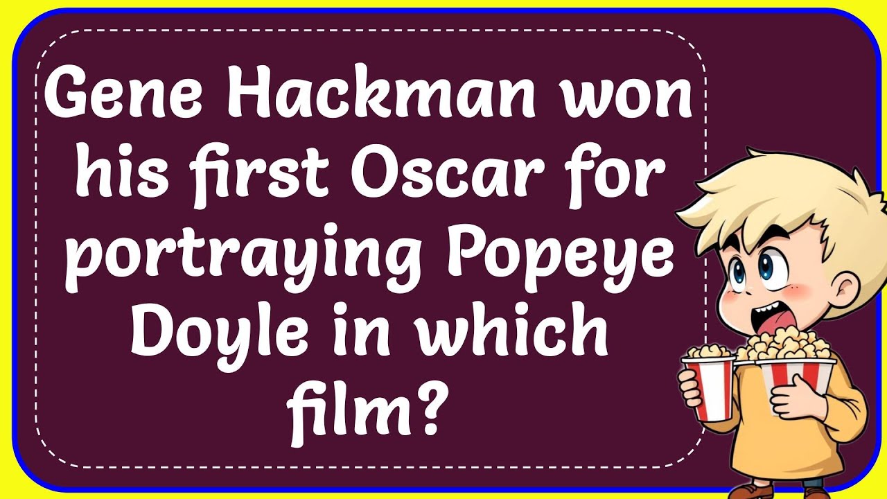 Gene Hackman won his first Oscar for portraying Popeye Doyle in which ...