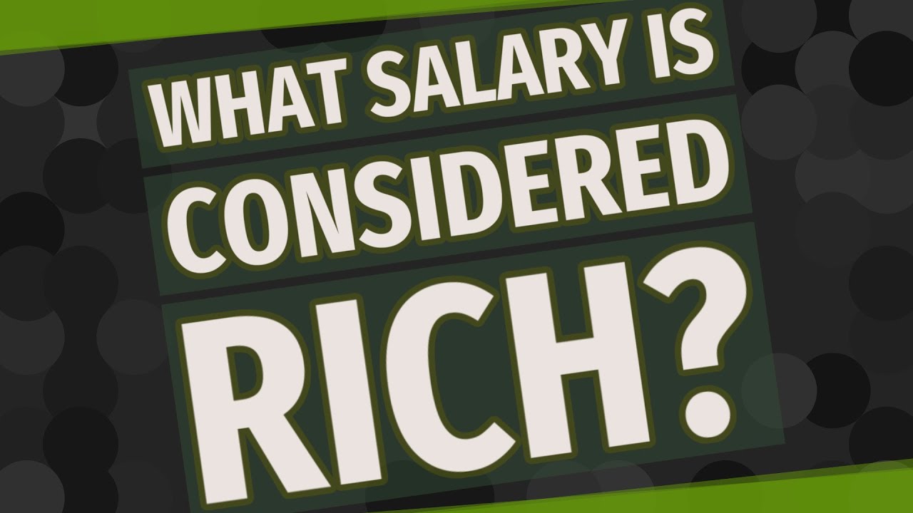 What Salary Is Considered Rich YouTube what-salary-is-considered-rich-youtube