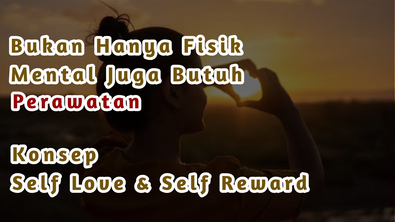 Menjaga Kesehatan Mental dengan Self Love & Self Reward - YouTube