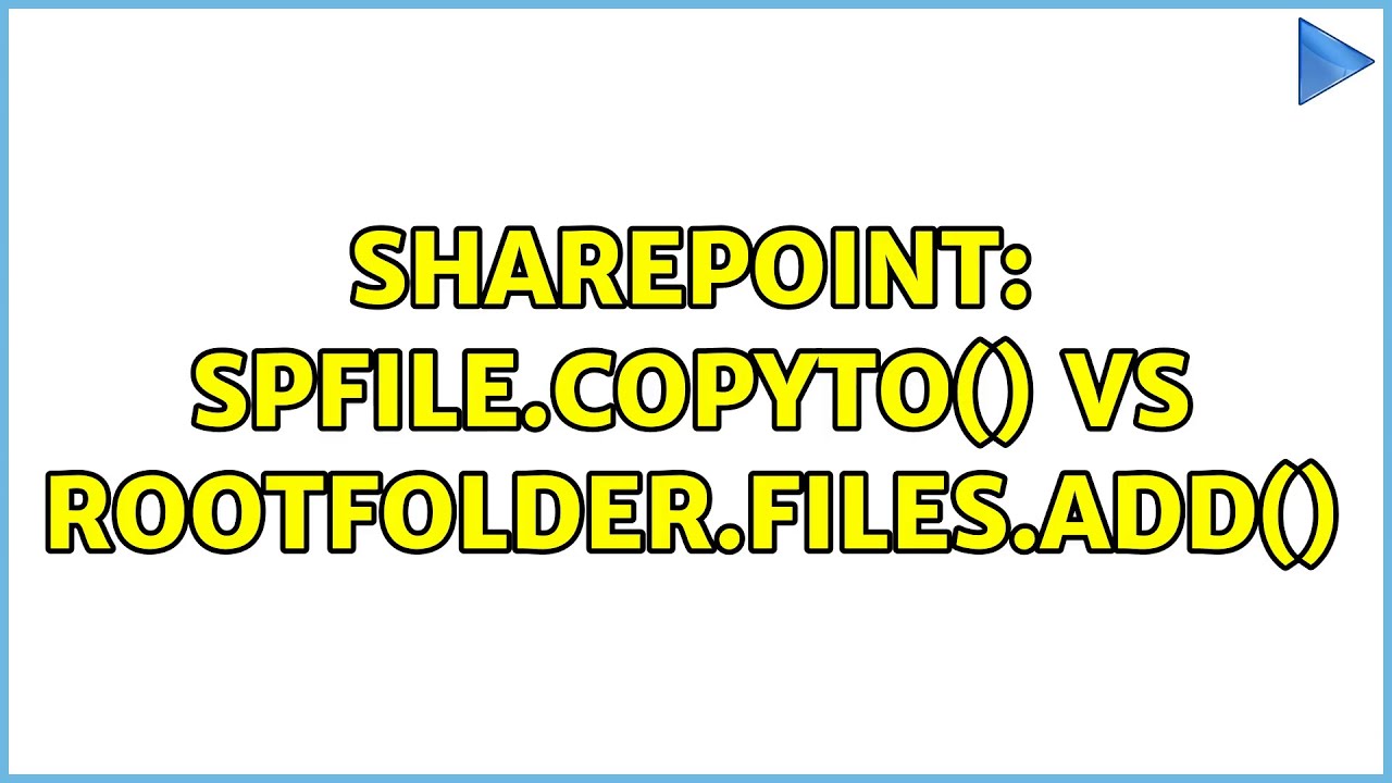 Sharepoint: SPFile.CopyTo() vs RootFolder.Files.Add() - YouTube