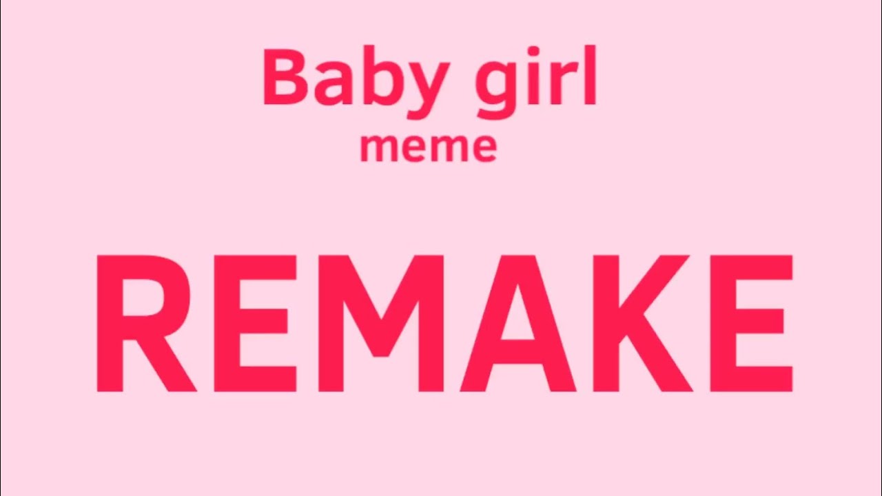 Baby girl meme | [REMAKE] | [Ft. Oc genderbend] - YouTube