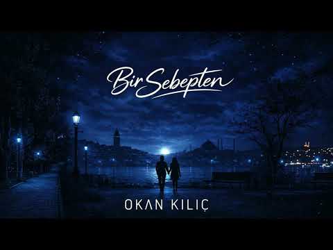 Bir Sebepten - Okan Kılıç