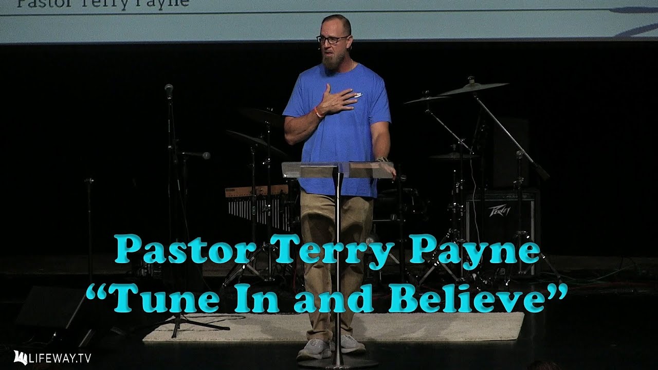 "Tune In and Believe" Pastor Terry Payne - YouTube