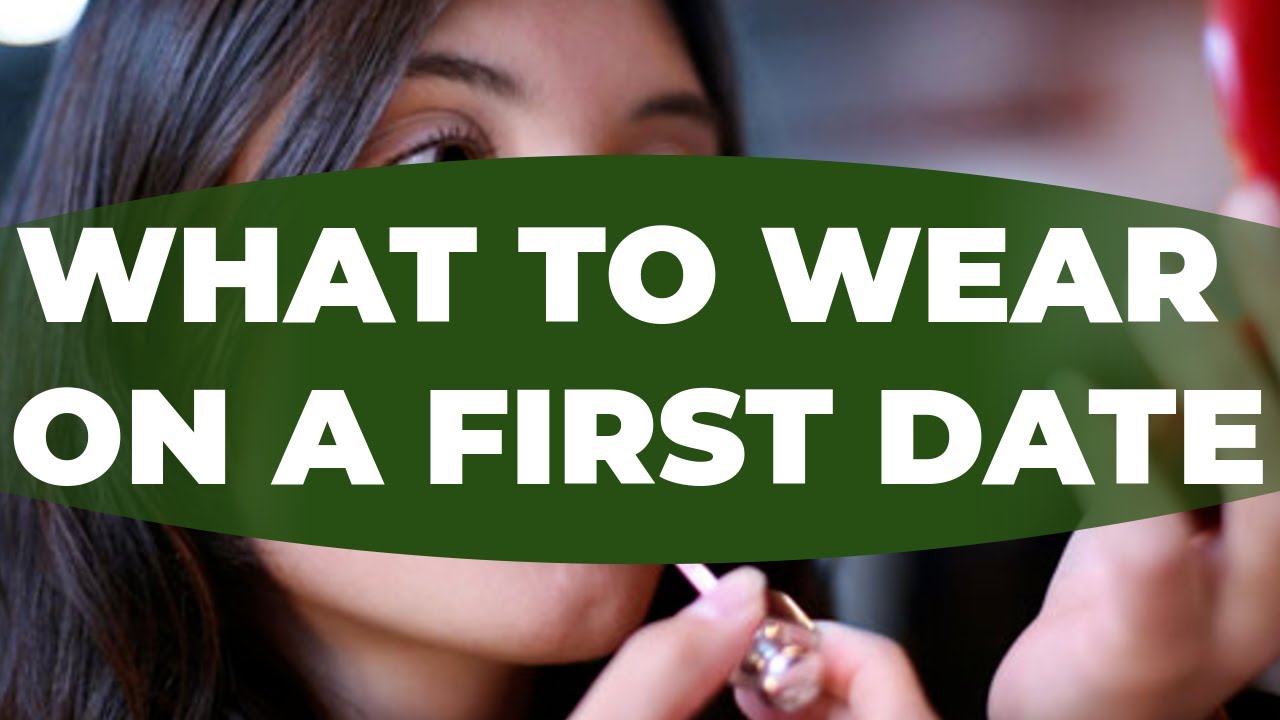 What To Wear On A First Date & What Should You Not Wear On A First Date ...