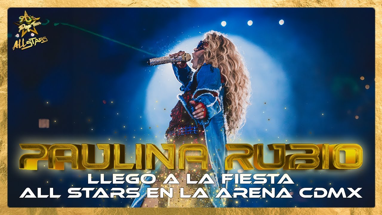 PAULINA RUBIO - 90'S ALL STARS CDMX - PARTE 1 - YouTube