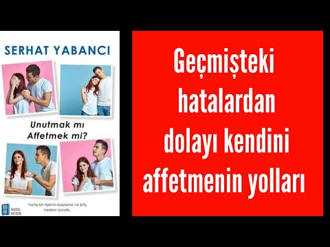 Geçmişteki hatalardan dolayı kendini affetmenin yolları