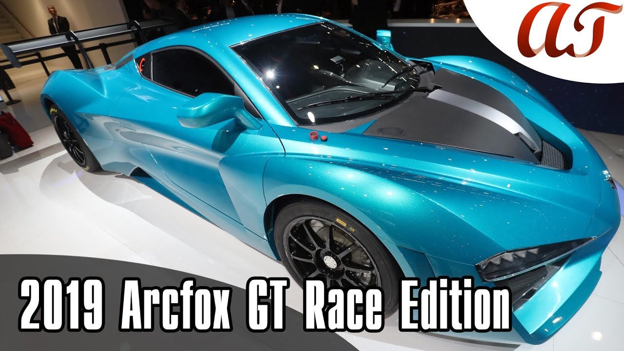 2019 ARCFOX GT Race Edition - Geneva Motor Show * A&T Design - YouTube