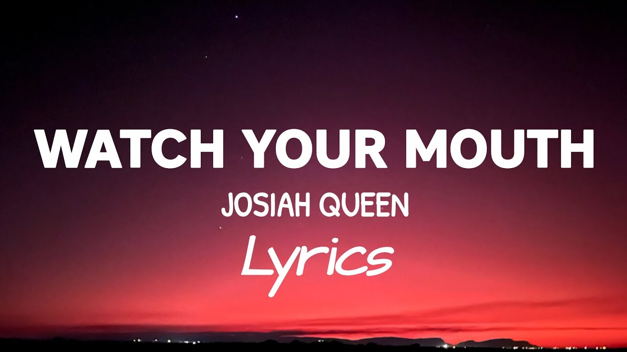 Watch Your Mouth (Lyrics Video) - Josiah Queen - YouTube