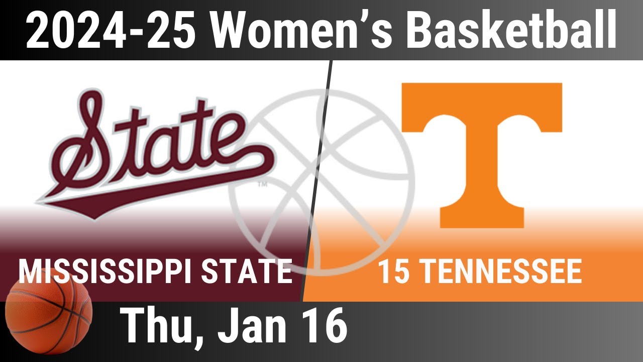 2025 Jan 16 - WBB - Mississippi State vs 15 Tennessee - 2024-25 Women's ...