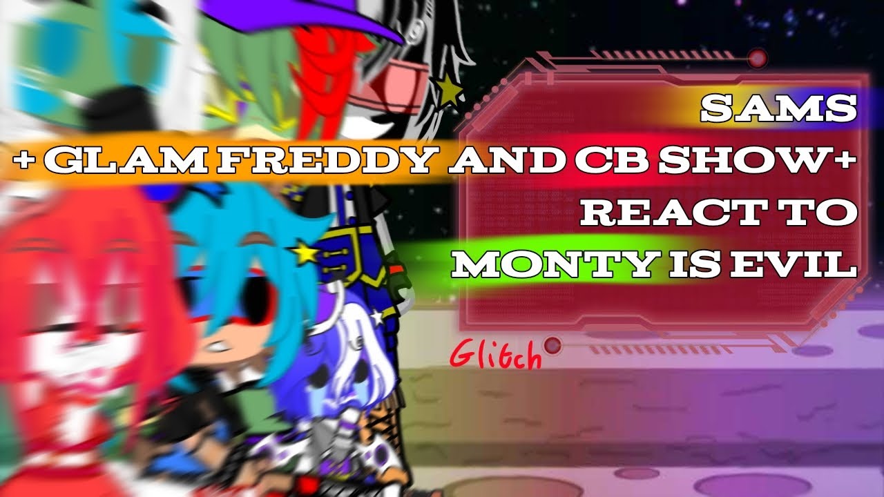 SAMS + GLAM FREDDY AND CB SHOW react to MONTY IS EVIL!? - YouTube