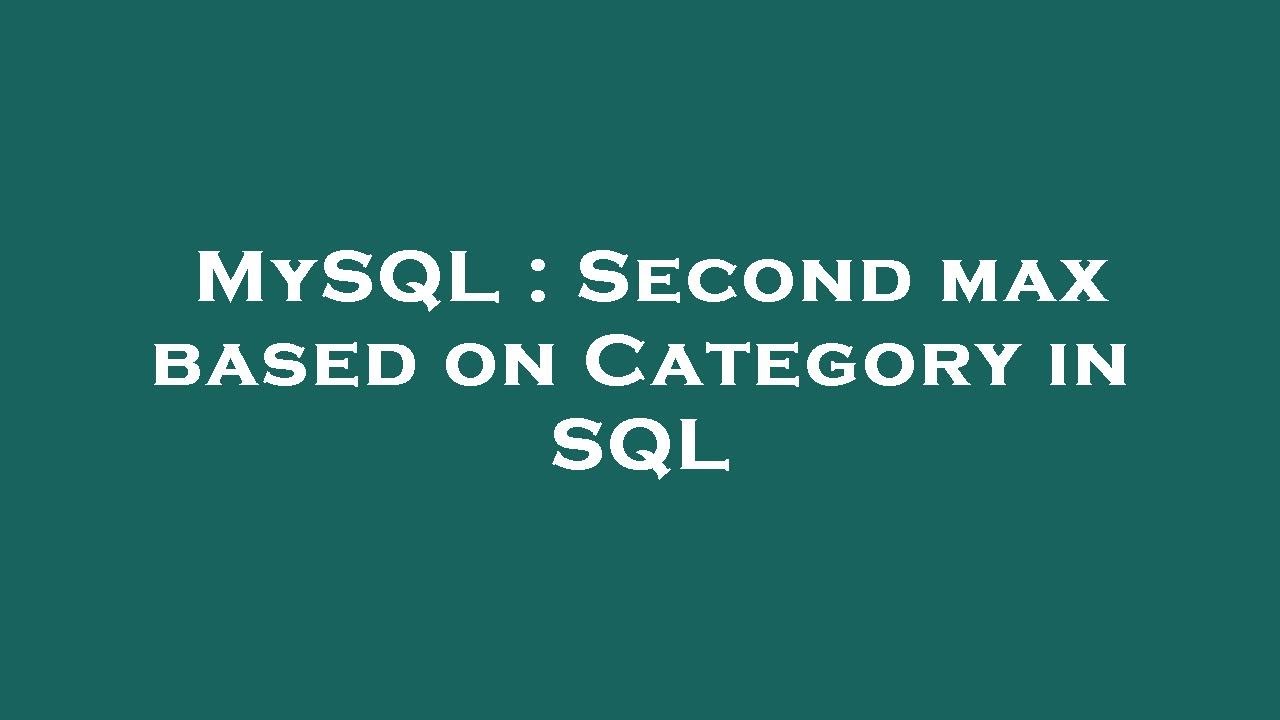 MySQL Second Max Based On Category In SQL YouTube MySQL Second Max Based On Category In SQL YouTube