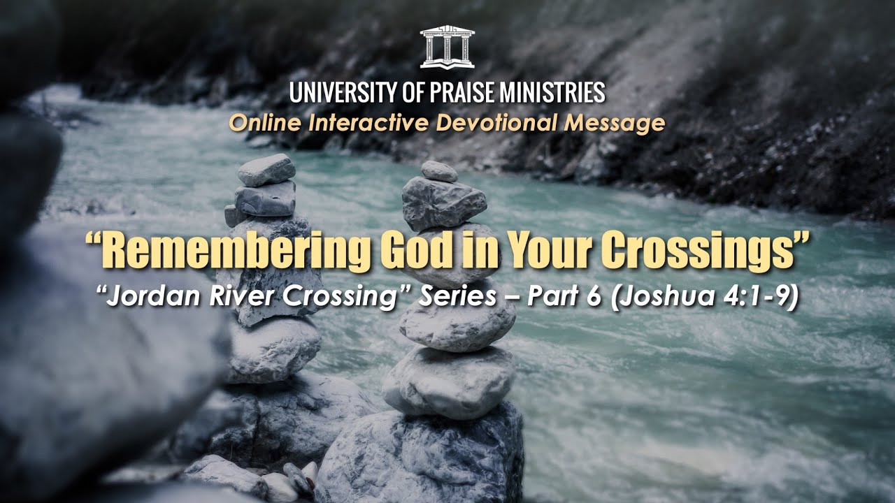 Devotion 41: "Remembering God in Your Crossings" Part 6 (Joshua 4:1-9 ...