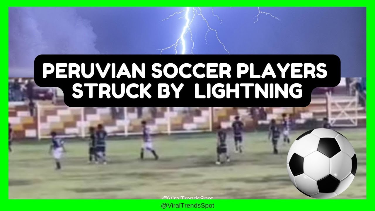 Peruvian Soccer (Football) Players Struck By Lightning In Chilca, Peru ...