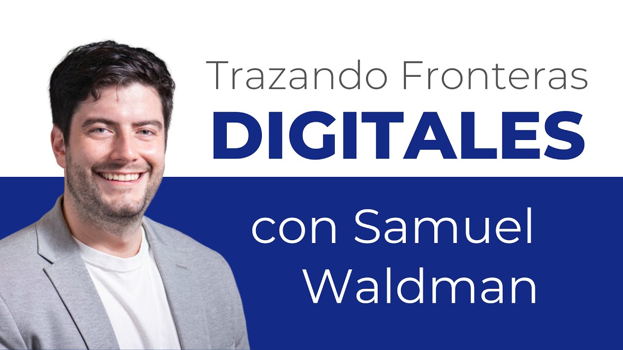 Trazando Fronteras Digitales con Samuel Waldman - YouTube