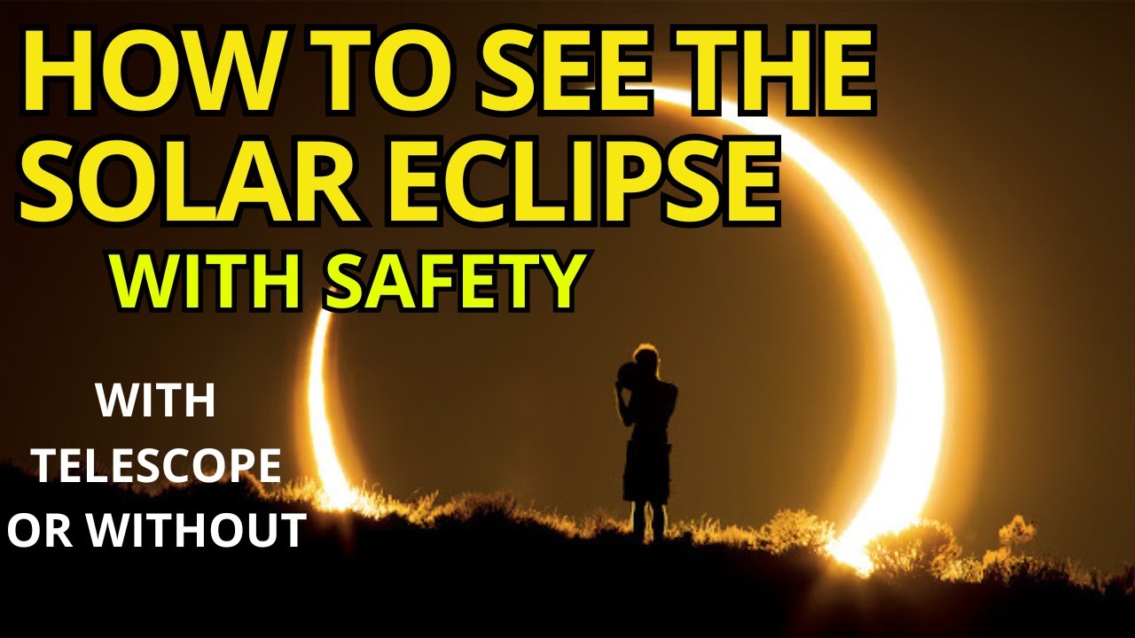TIPS FOR VIEWING THE ANNULAR SOLAR ECLIPSE SAFELY WITH OR WITHOUT A ...