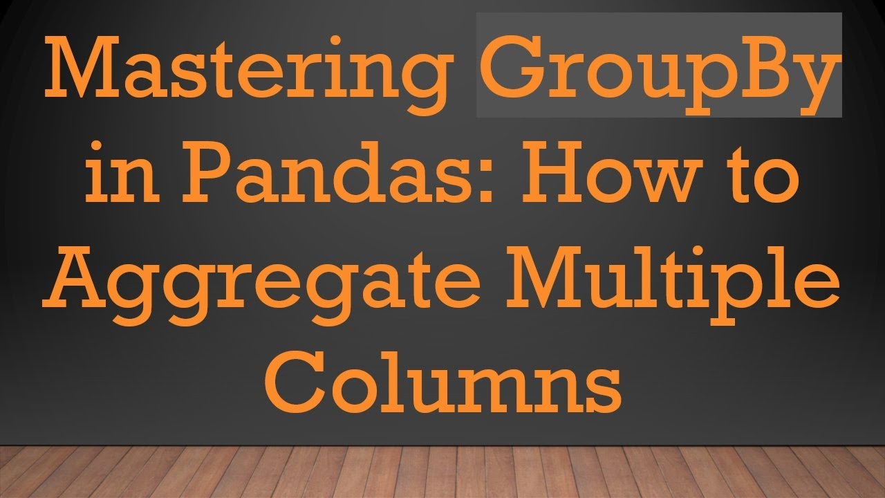 Mastering GroupBy in Pandas: How to Aggregate Multiple Columns - YouTube