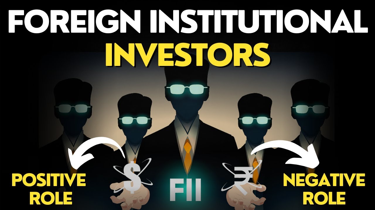 Understand Role of Foreign Institutional Investors (Positive/negative ...