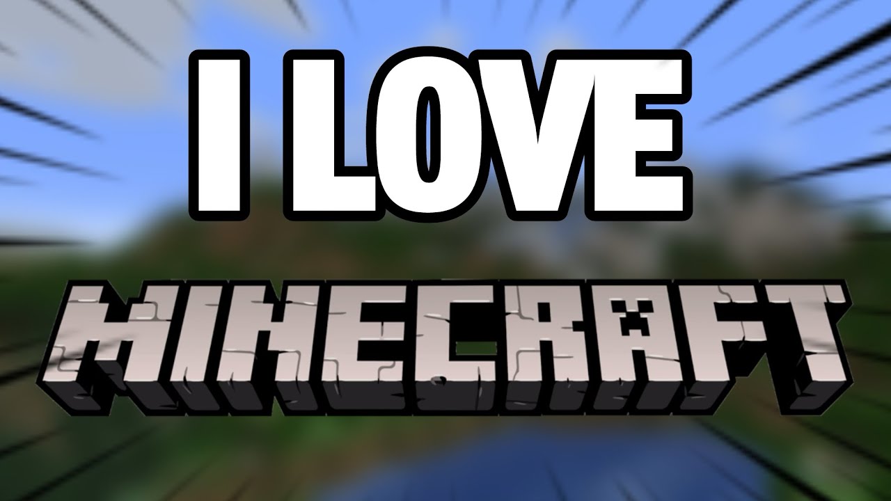 I LOVE MINECRAFT - YouTube