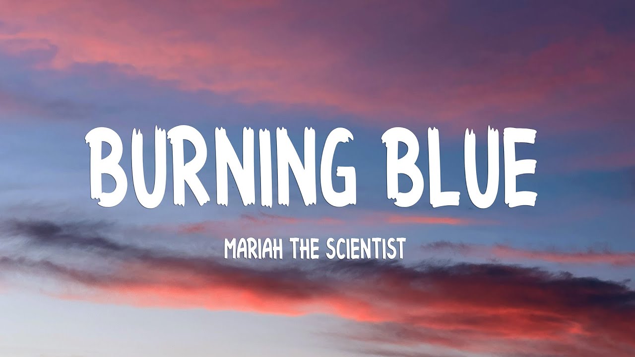 Mariah the Scientist - Burning Blue (Lyrics) - YouTube