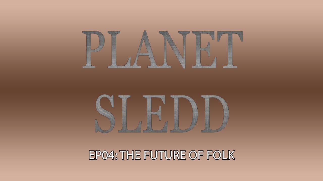 PLANET SLEDD EP04: THE FUTURE OF FOLK - YouTube