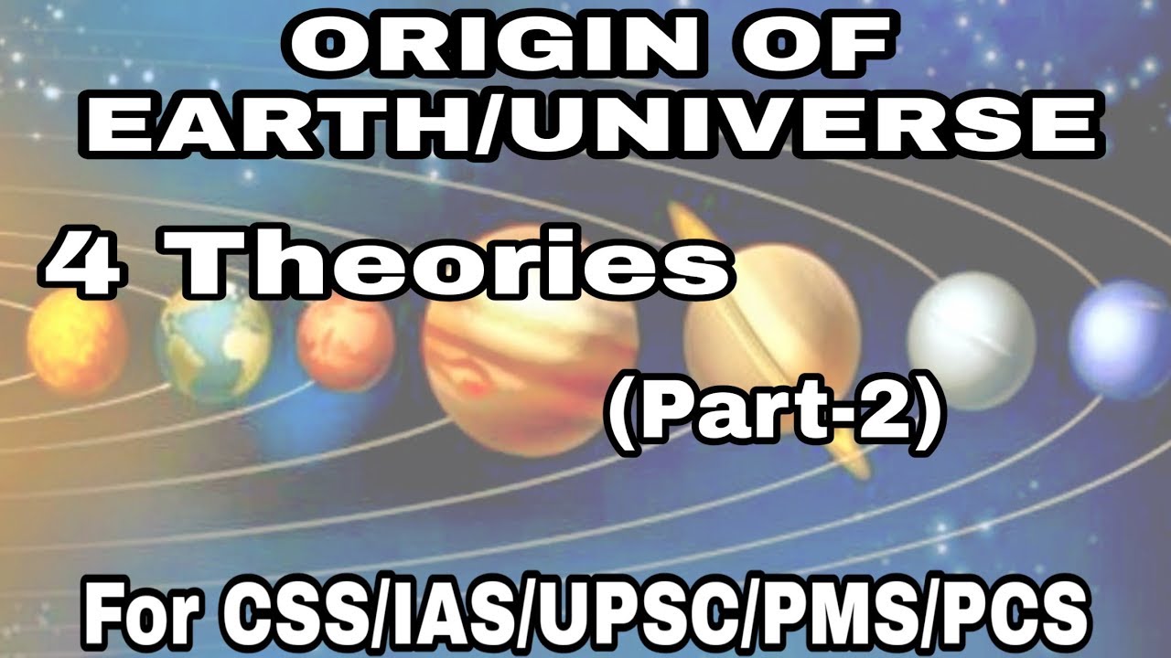Origin of Earth/Universe | Four theories | Part-1(b) | For CSS/IAS/UPSC ...