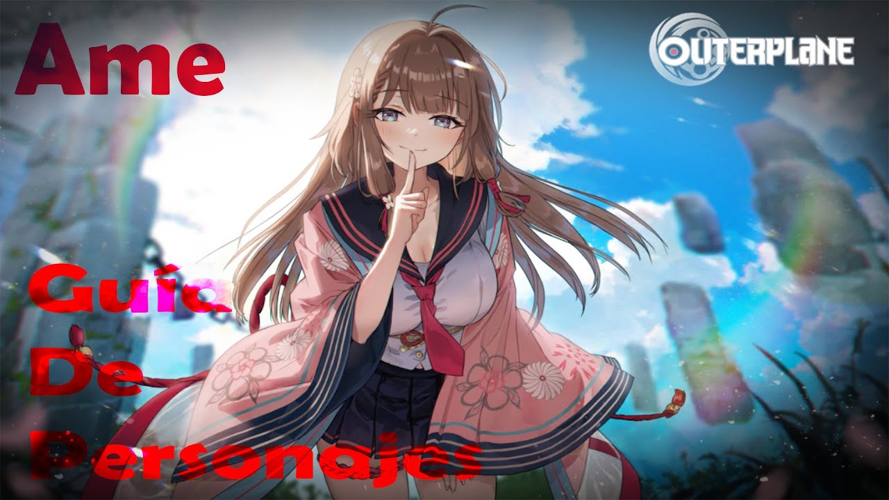 Outerplane en español / Hablemos de Ame / Guía de personajes - YouTube