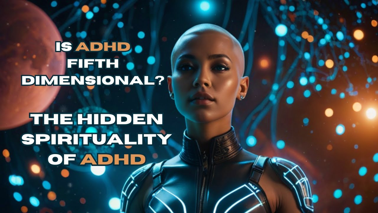 Is ADHD 5th Dimensional? The Hidden Spirituality of ADHD - Multidimensional Thinking - YouTube