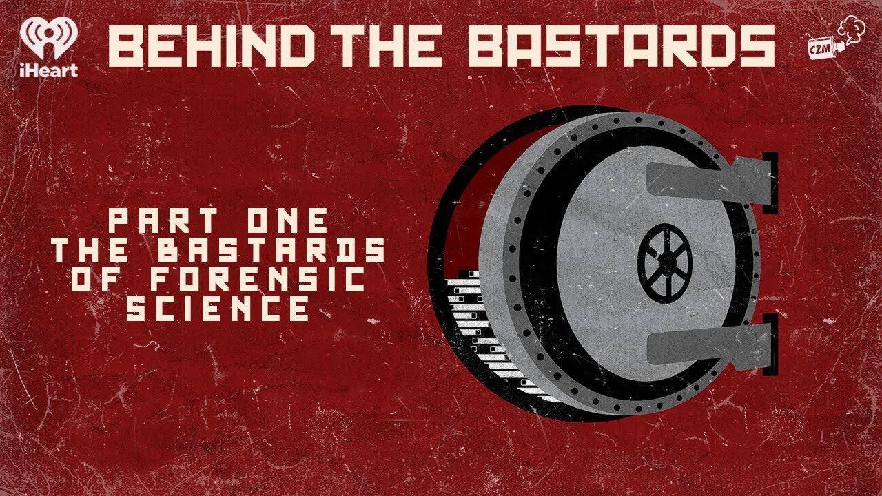 Part One: The Bastards of Forensic Science | BEHIND THE BASTARDS - YouTube