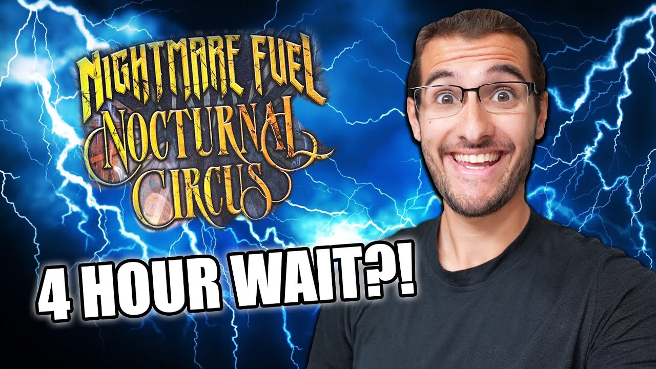 4 HOUR WAIT For Nightmare Fuel?! | Is Nocturnal Circus BETTER THAN ...