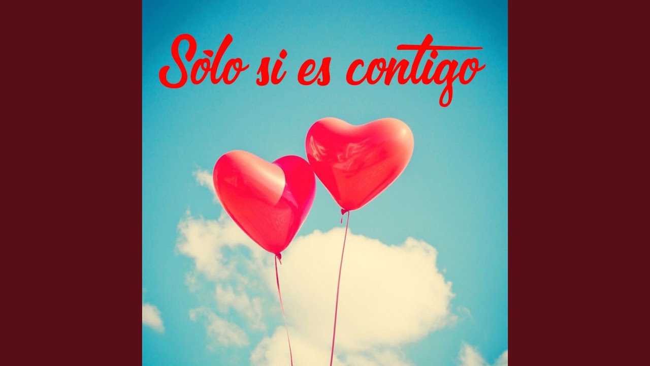 Sólo Si Es Contigo - YouTube