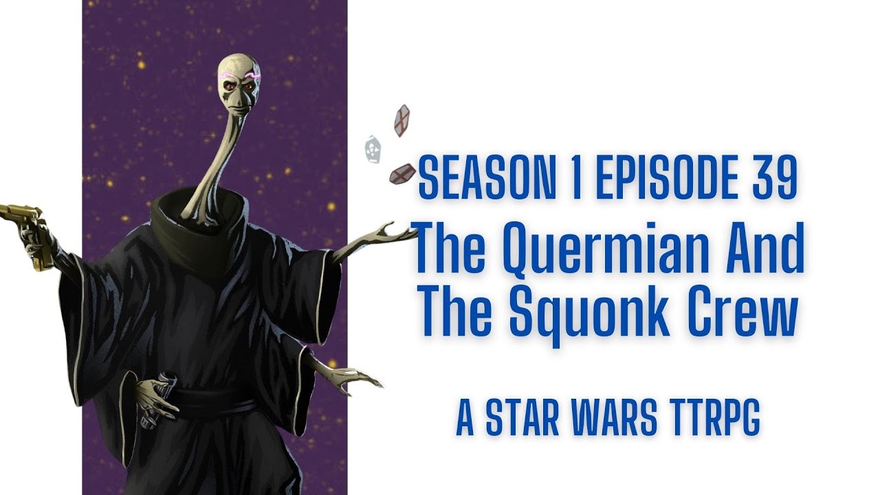 S1 E39 The Quermian and the Squonk Crew - A Star Wars TTRPG - YouTube