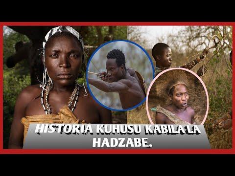 FAHAMU HISTORIA KUHUSU KABILA LA HADZABE.