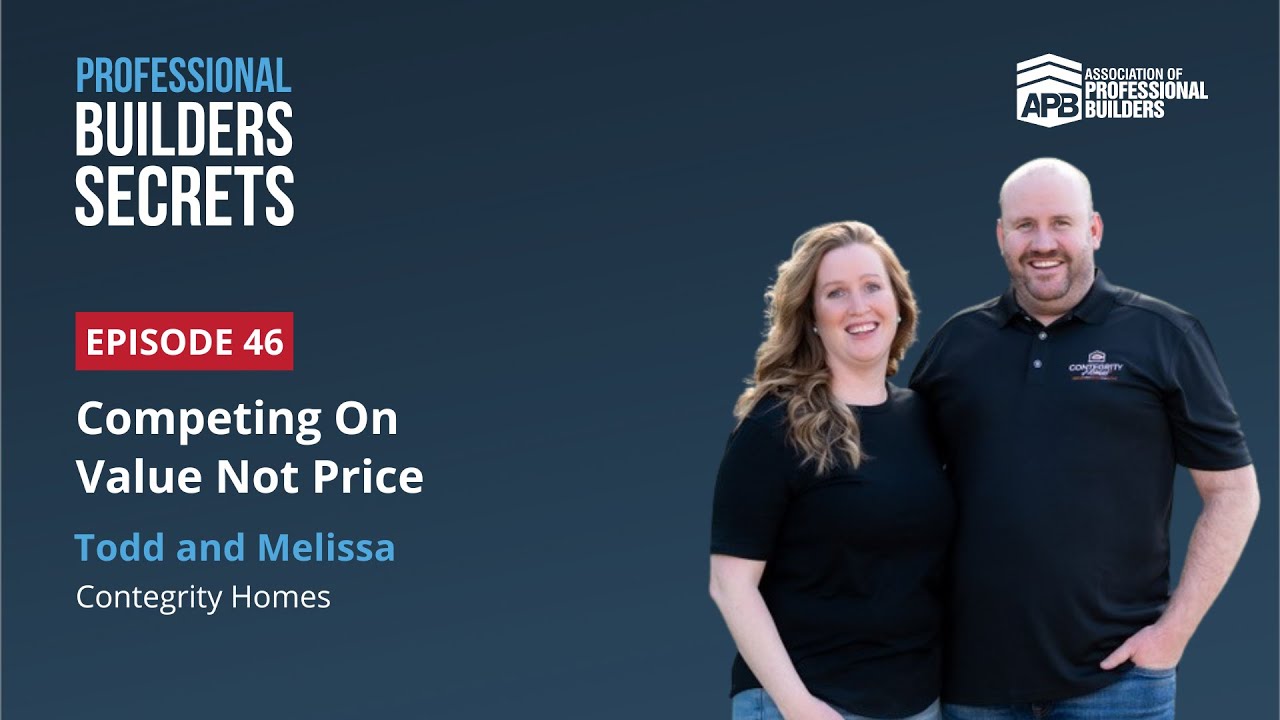 Professional Builders Secrets Episode 46: Competing On Value Not Price With Todd & Melissa Lake ...