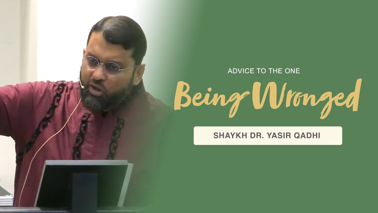 Khuṭbah: Advice to the One Being Wronged | Shaykh Dr. Yasir Qadhi - YouTube