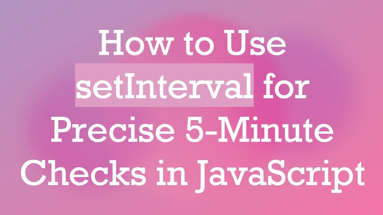 How to Use setInterval for Precise 5-Minute Checks in JavaScript - YouTube