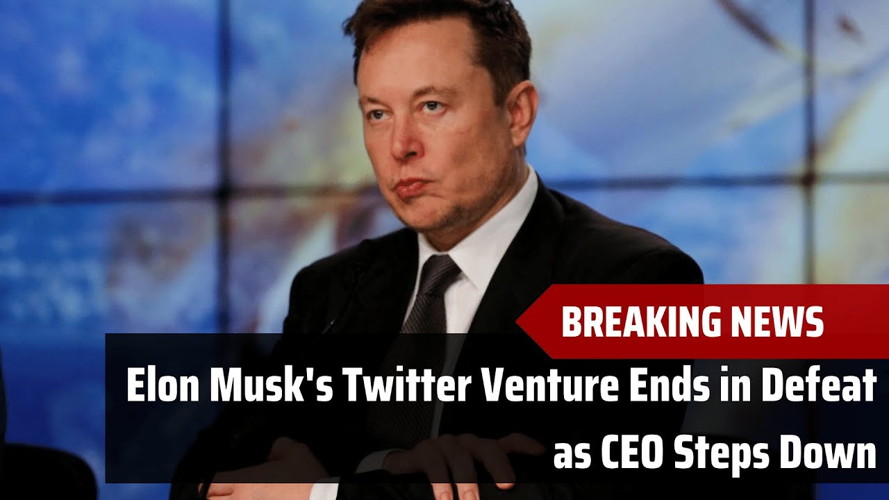Elon Musk's Twitter Venture Ends in Defeat as CEO Steps Down - YouTube