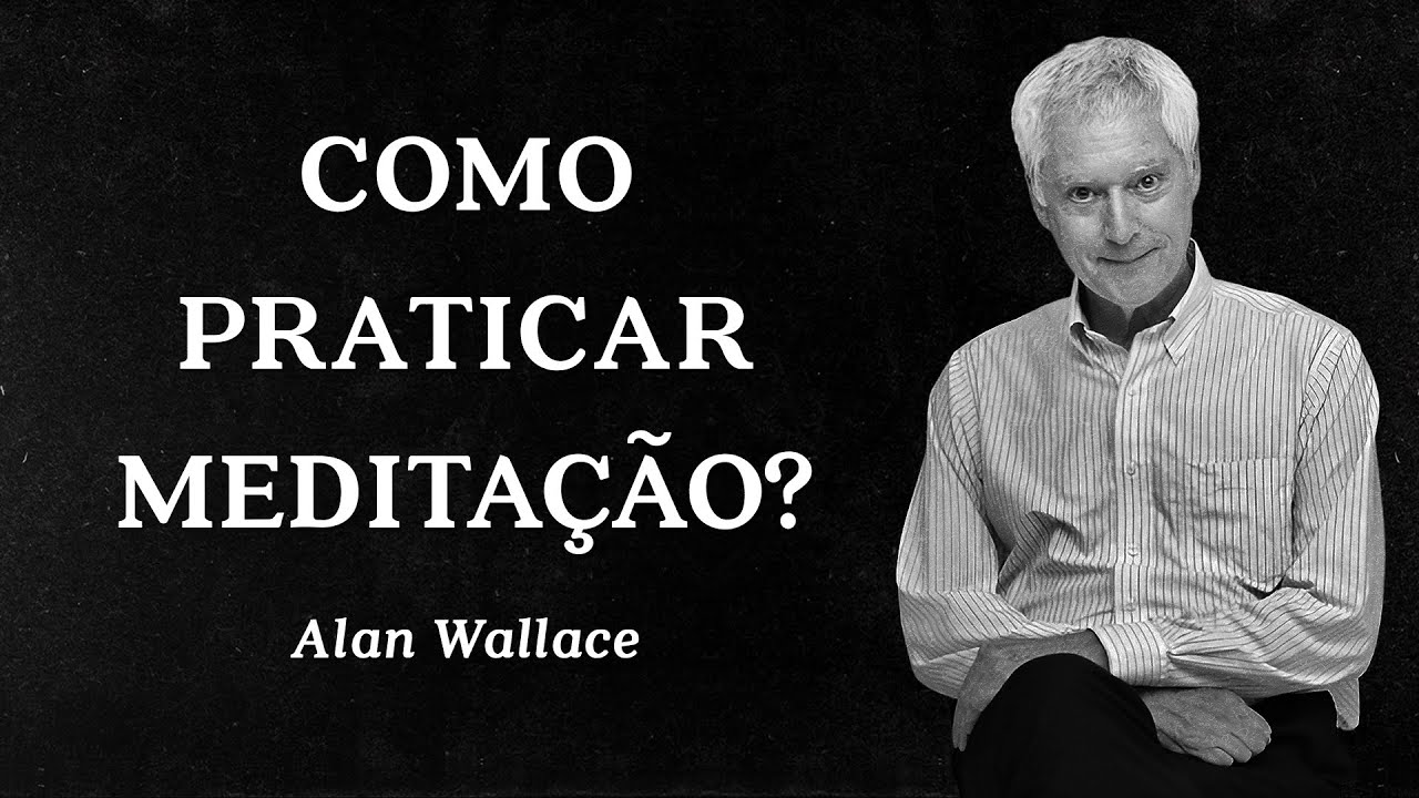 Alan Wallace - Como Praticar Meditação? - YouTube