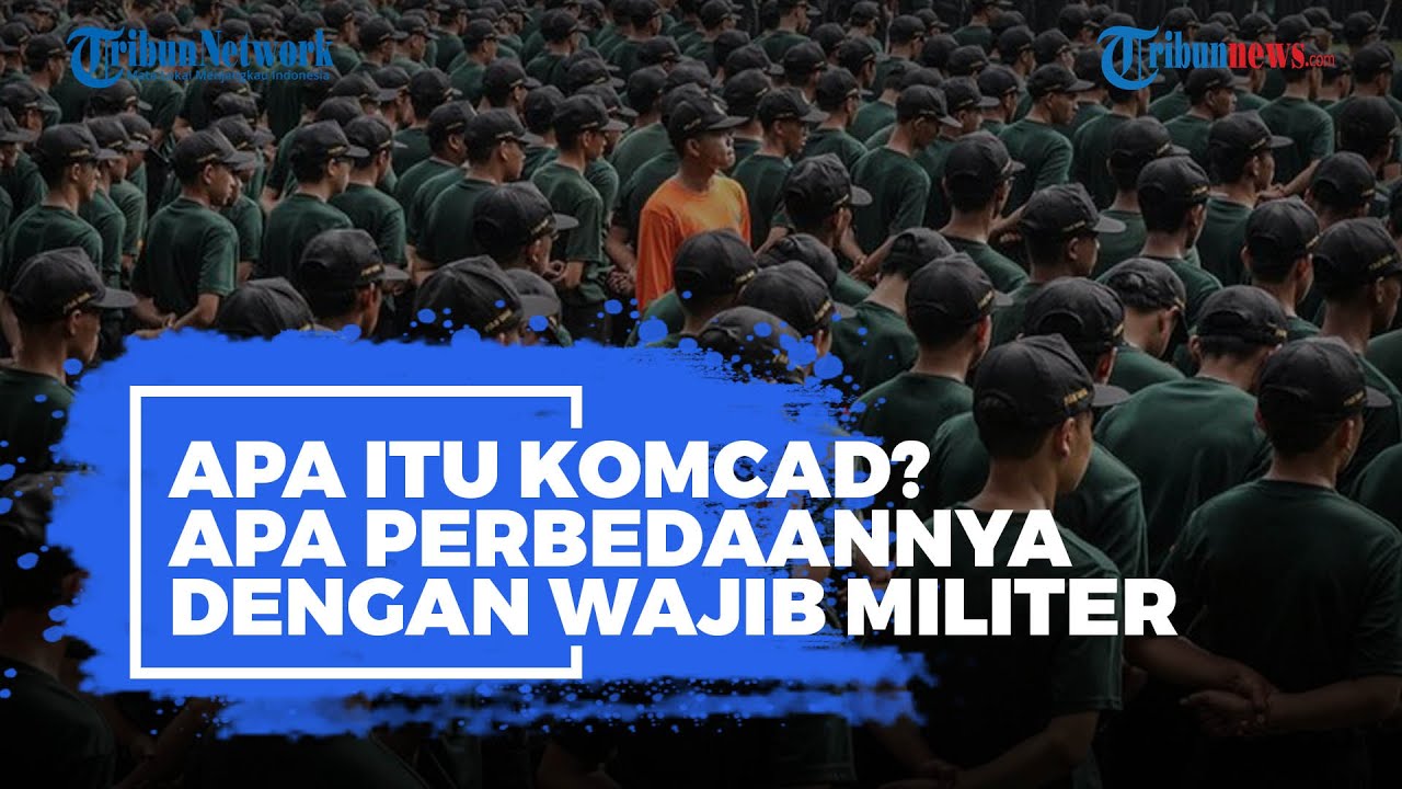 Apa Itu Komcad Apa Perbedaannya Dengan Wajib Militer Youtube